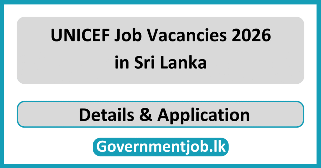 UNICEF Job Vacancies 2026 in Sri Lanka Details, Application